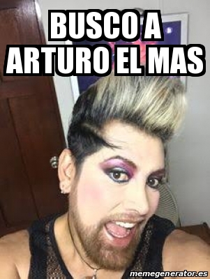 Meme Personalizado - Busco a arturo el mas - 30763113