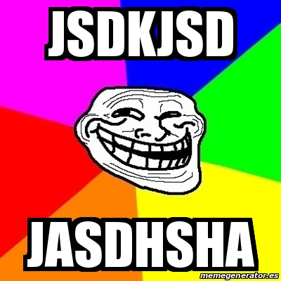 Meme Troll - JSDKJSD JASDHSHA - 30763263
