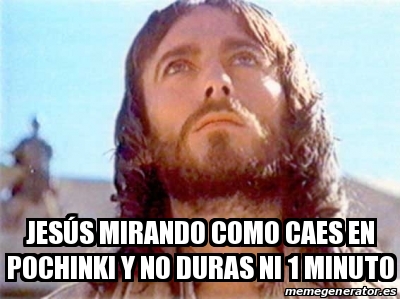 Meme Personalizado - JESÃšS mirando como caes en pochinki y no duras ni ...