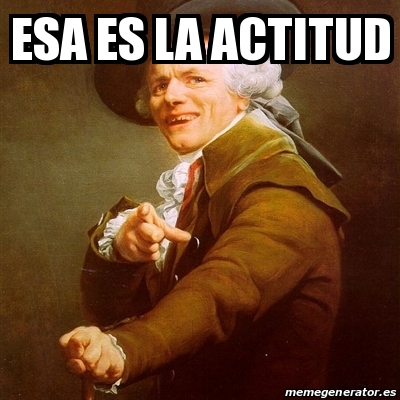 Meme Joseph Ducreux - Esa es la actitud - 30763795