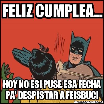 Meme Batman slaps Robin - Feliz cumplea... Hoy no es! puse esa fecha pa ...