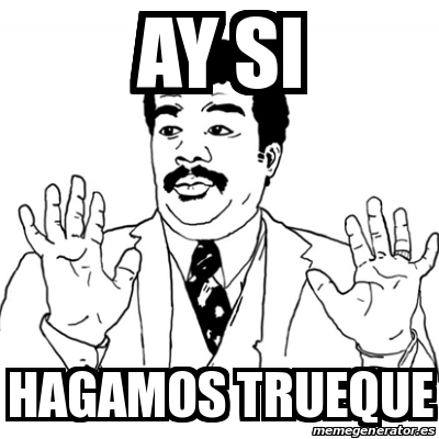 Meme Ay Si - ay si hagamos trueque - 30764936