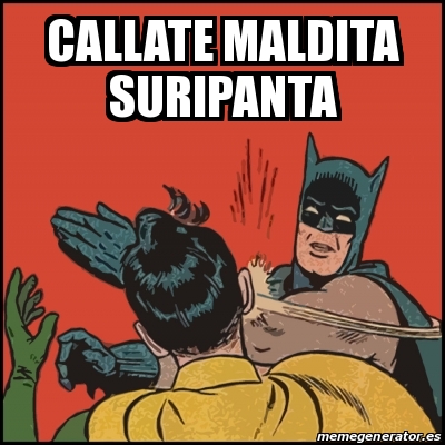 Meme Batman slaps Robin - callate maldita suripanta - 30765435