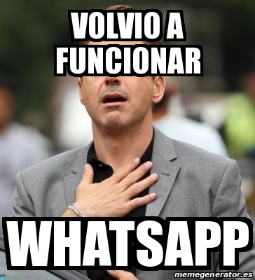 Meme Personalizado - Volvio a funcionar Whatsapp - 30765545
