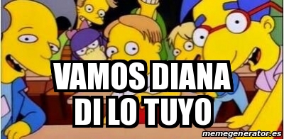 Meme Personalizado - vamos diana di lo tuyo - 30766226
