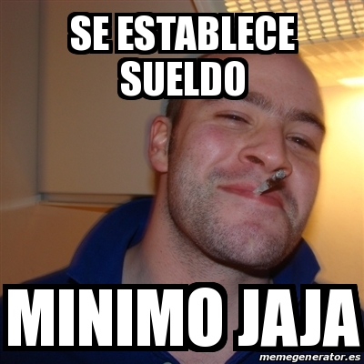 Meme Greg - SE ESTABLECE SUELDO MINIMO JAJA - 30766309