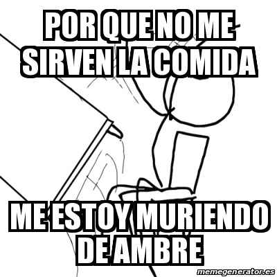Meme Desk Flip Rage Guy - por que no me sirven la comida me estoy ...