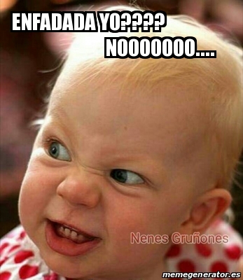 Meme Personalizado - Enfadada yo???? Nooooooo.... - 30766693