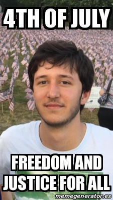 Meme Personalizado - 4th of july Freedom and justice for all - 30767201