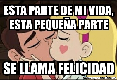 Meme Personalizado - Esta parte de mi vida, esta pequeÃ±a parte Se llama felicidad - 30767784