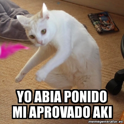 Meme Personalizado - Yo abia ponido mi aprovado aki - 30768384