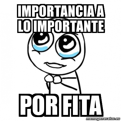 Meme Por favor - importancia a lo importante por fita - 30768442
