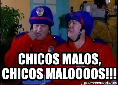 Meme Personalizado - Chicos malos, chicos maloooos!!! - 30768487
