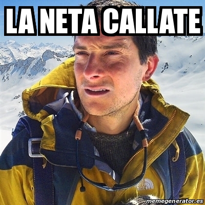 Meme Bear Grylls - La neta callate - 30768496