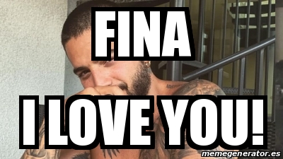 Meme Personalizado - Fina I love you! - 30768557