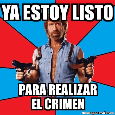 Meme Chuck Norris - ya estoy listo para realizar el crimen - 30768839