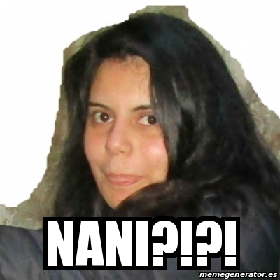 Meme Personalizado - nani?!?! - 30769184