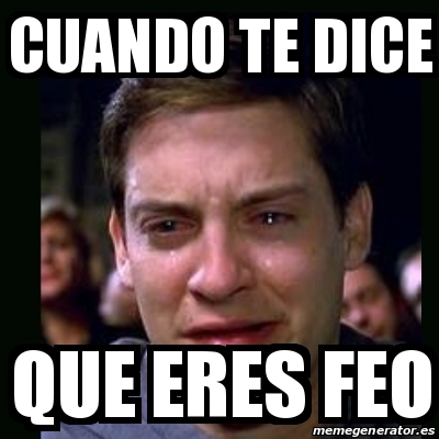 Meme crying peter parker - cuando te dice que eres feo - 30769275