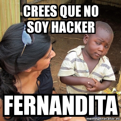 Meme Skeptical 3rd World Kid - Crees que no soy hacker Fernandita ...