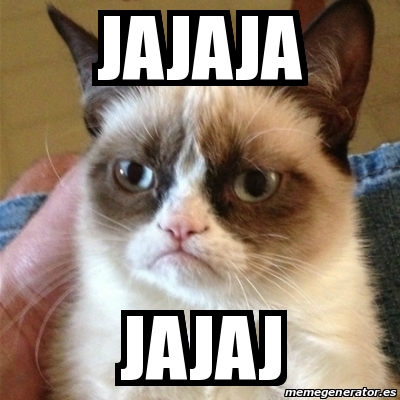 Meme Grumpy Cat - Jajaja Jajaj - 30769422
