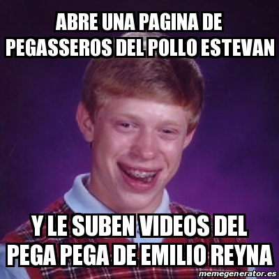 Meme Bad Luck Brian - Abre una pagina de pegasseros del pollo estevan y ...