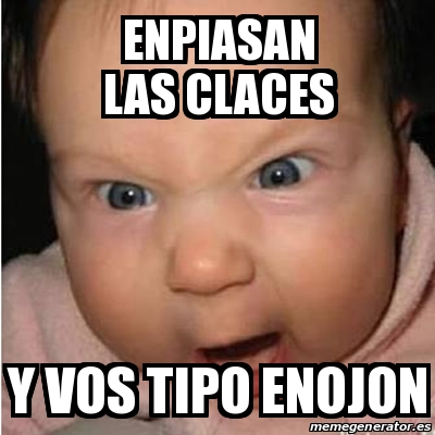 Meme Bebe furioso - enpiasan las claces y vos tipo enojon - 30771352