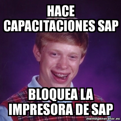 Meme Bad Luck Brian - Hace capacitaciones sap Bloquea la impresora de ...