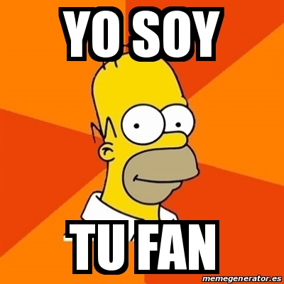 Meme Homer - Yo soy Tu fan - 30777604