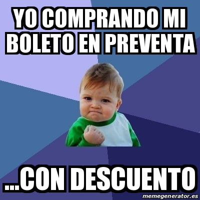 Meme Bebe Exitoso - yo comprando mi boleto en preventa ...con descuento ...