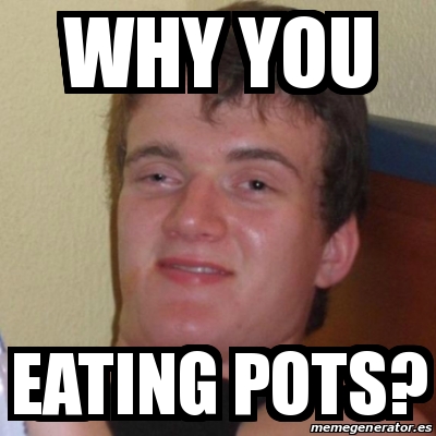 Meme Stoner Stanley - why you eating pots? - 30778341