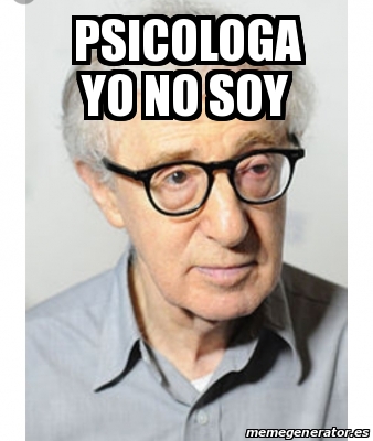 Meme Personalizado - Psicologa yo no soy - 30779737
