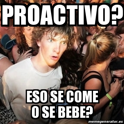 Meme Sudden Realization Ralph - proactivo? eso se come o se bebe ...