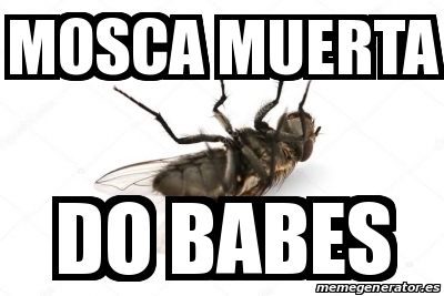 Meme Personalizado - Mosca muerta Do babes - 30782173