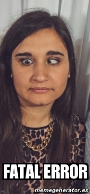 Meme Personalizado - FATAL ERROR - 30782647