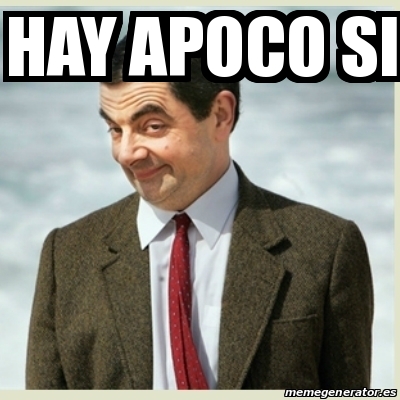Meme Mr Bean - Hay apoco si - 30783009