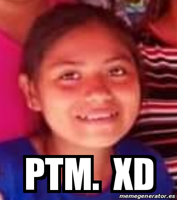 Meme Personalizado - PTM. Xd - 30783099