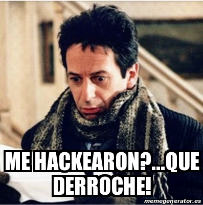 Meme Personalizado - Me hackearon?...que derroche! - 30783168
