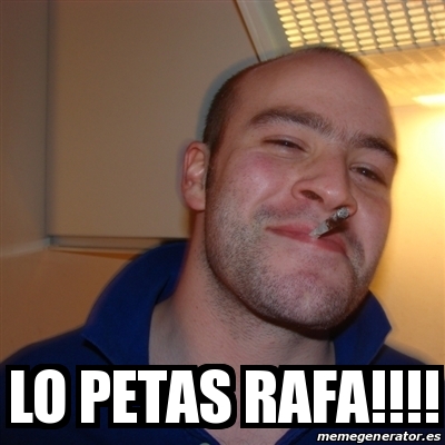 Meme Greg - LO PETAS RAFA!!!! - 30783695