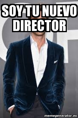Meme Personalizado - Soy tu nuevo Director - 30784967