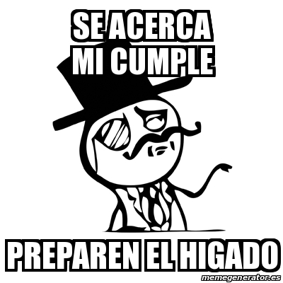 Meme Feel Like A Sir - Se acerca mi cumple Preparen el higado - 30785178