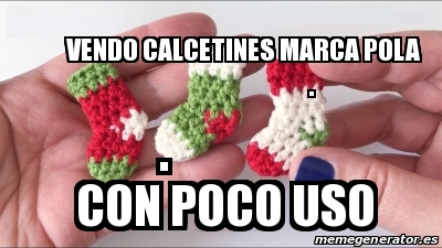 Meme Personalizado - . vendo calcetines marca pola . . con poco uso ...