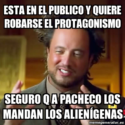 Meme Ancient Aliens - Esta en el publico y quiere robarse el ...