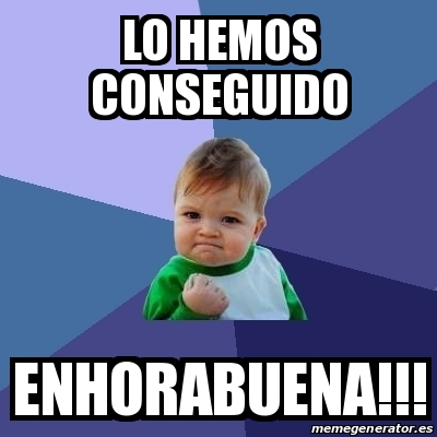 Meme Bebe Exitoso - LO HEMOS CONSEGUIDO ENHORABUENA!!! - 30785698