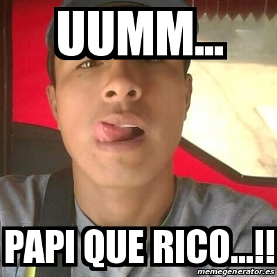 Meme Personalizado - Uumm... Papi que rico...!! - 30786326
