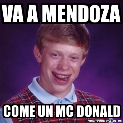 Meme Bad Luck Brian - Va a Mendoza Come un mc donald - 30788171