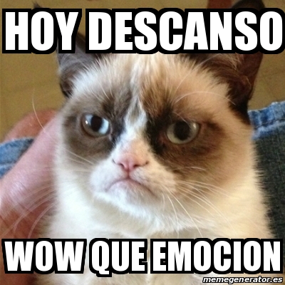 Meme Grumpy Cat - Hoy descanso Wow que emocion - 30788182