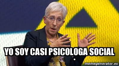 Meme Personalizado - YO SOY CASI PSICOLOGA SOCIAL . - 30788257