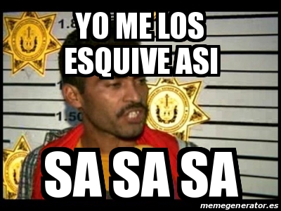 Meme Personalizado - yo me los esquive asi sa sa sa - 30788727