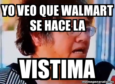 Meme Personalizado - Yo veo que Walmart se hace la VISTIMA - 30788749