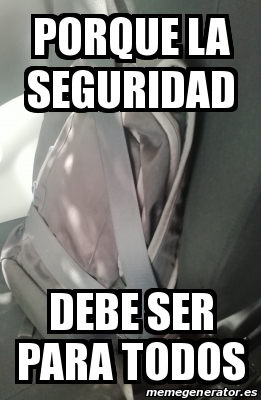 Meme Personalizado - Porque la seguridad Debe ser para todos - 30789783
